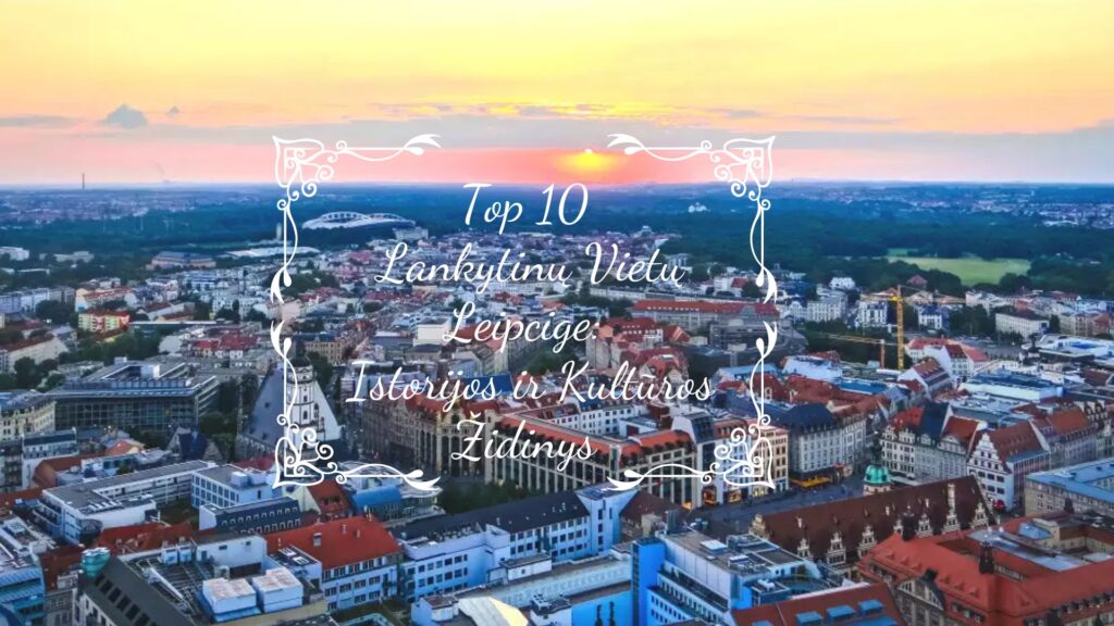 Top 10 Lankytinų Vietų Leipcige: Istorijos ir Kultūros Židinys ...